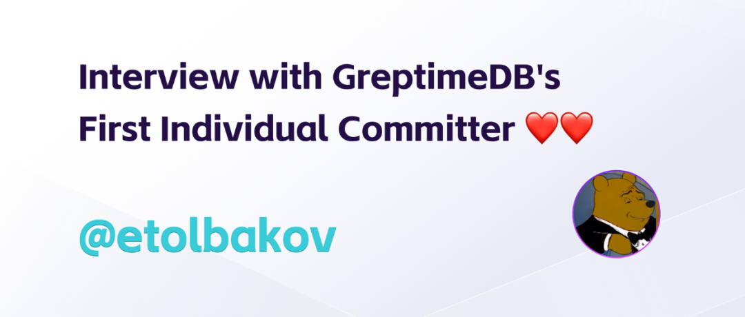 GreptimeDB 首位独立 Committer Eugene Tolbakov 是怎样炼成的？ | Greptime